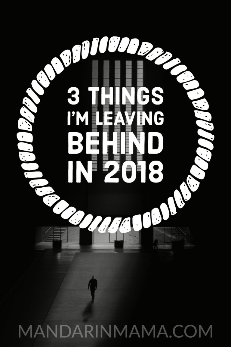 3 Things I’m Leaving Behind in 2018 - Mandarin Mama
