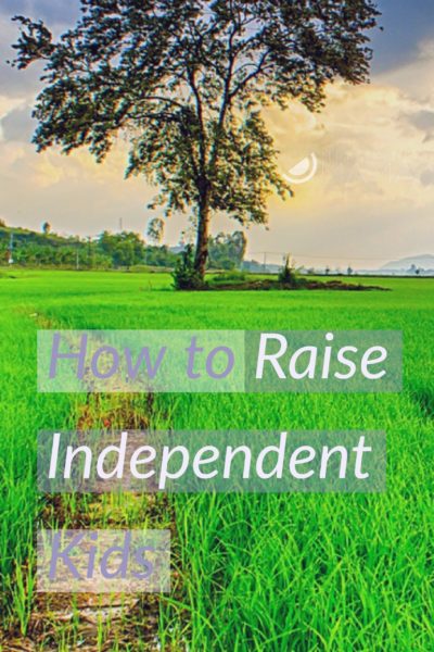 How to Raise Independent Kids - Mandarin Mama