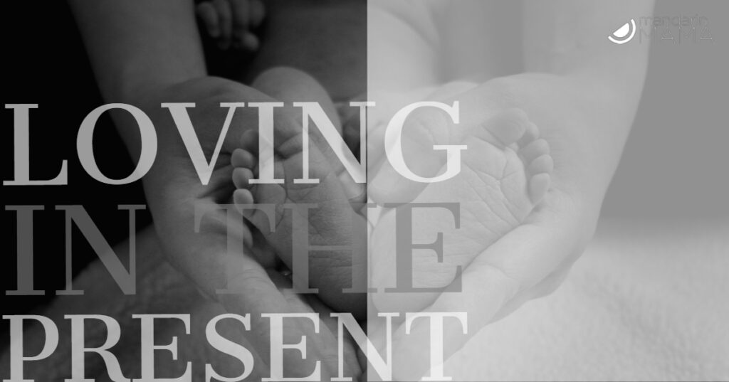 Loving in the Present - Mandarin Mama