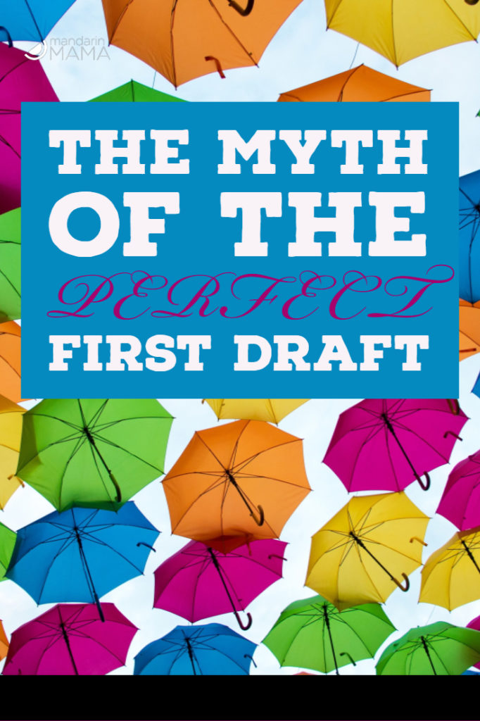 The Myth of the Perfect First Draft - Mandarin Mama