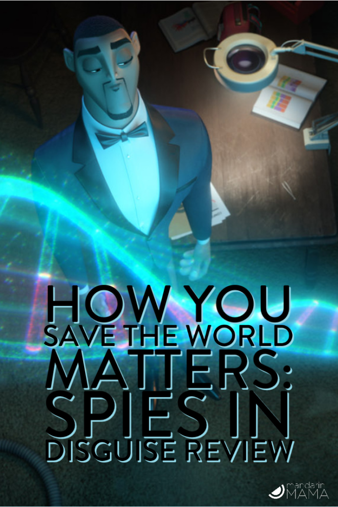 How You Save the World Matters: Spies in Disguise Review - Mandarin Mama