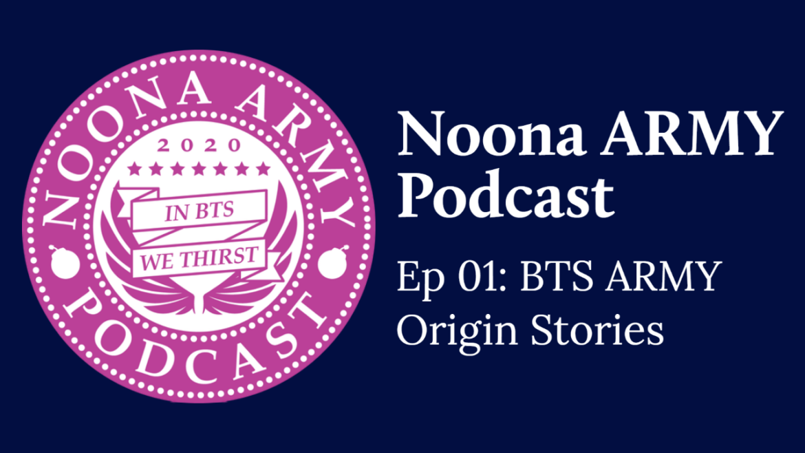 Noona Army Podcast Ep 01: BTS ARMY Origin Stories - Mandarin Mama