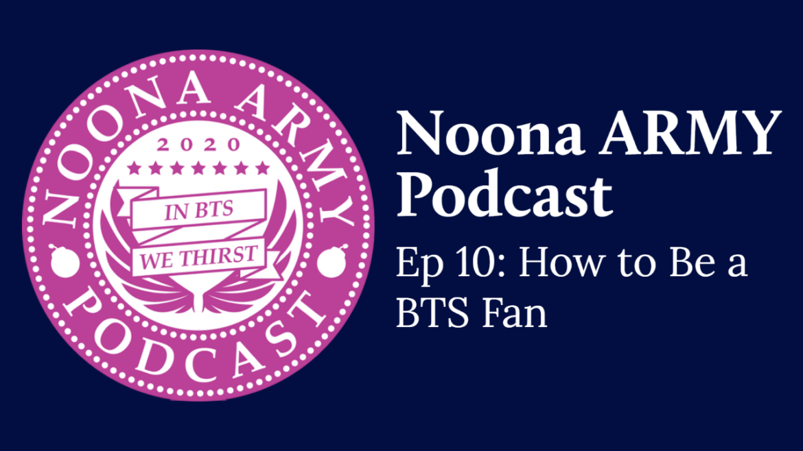 Noona Army Podcast Ep 10: How to Be a BTS Fan - Mandarin Mama